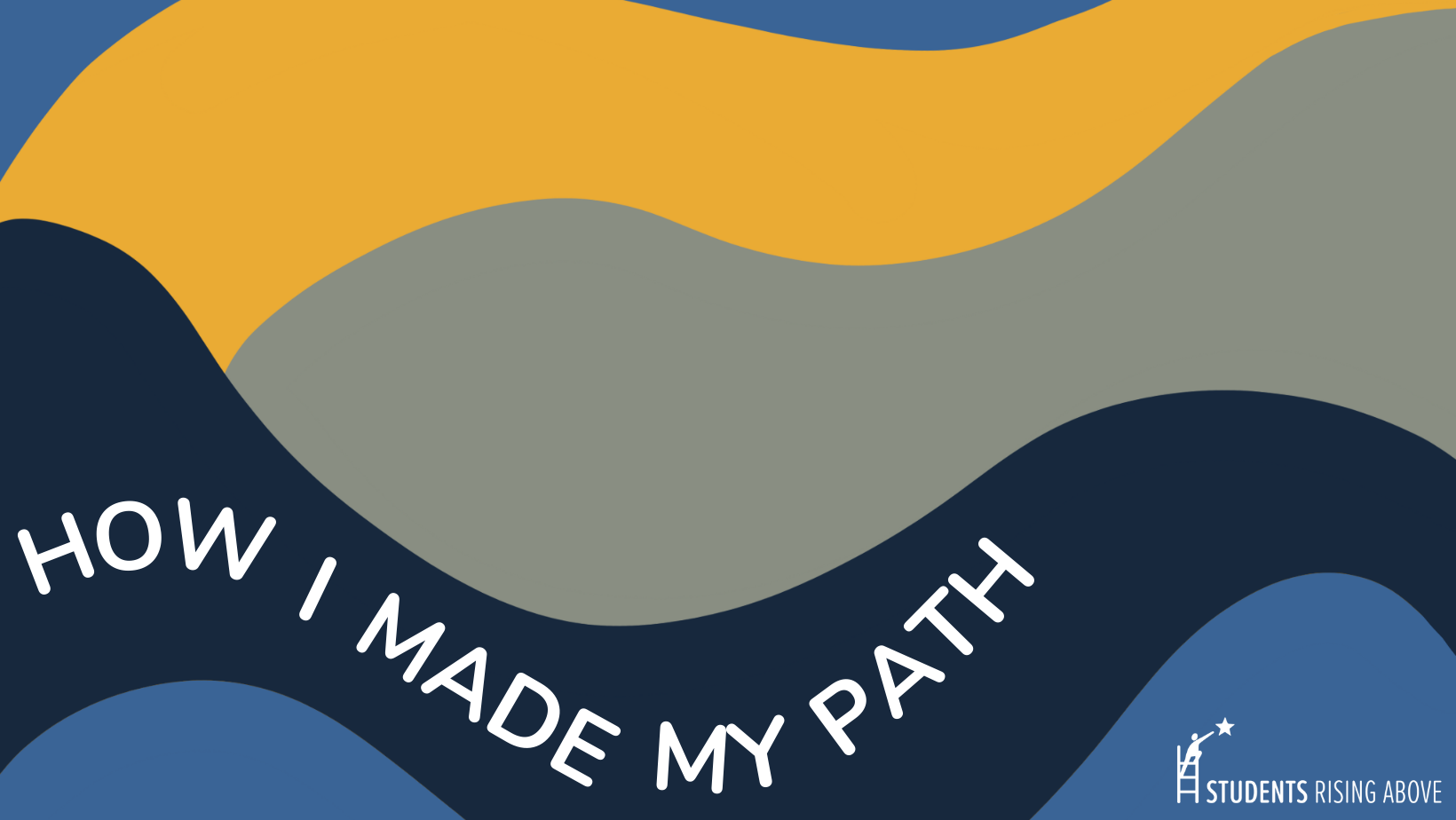 Introducing How I Made My Path - Students Rising Above